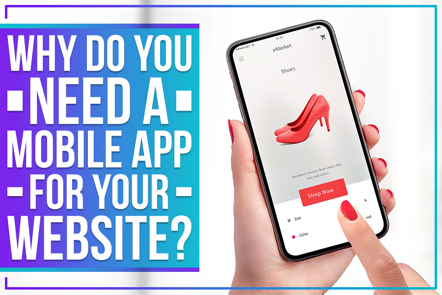 Why Do You Need A Mobile App For Your Website? - AppsTru