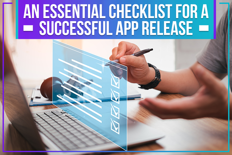 An Essential Checklist For A Successful App Release - AppsTru