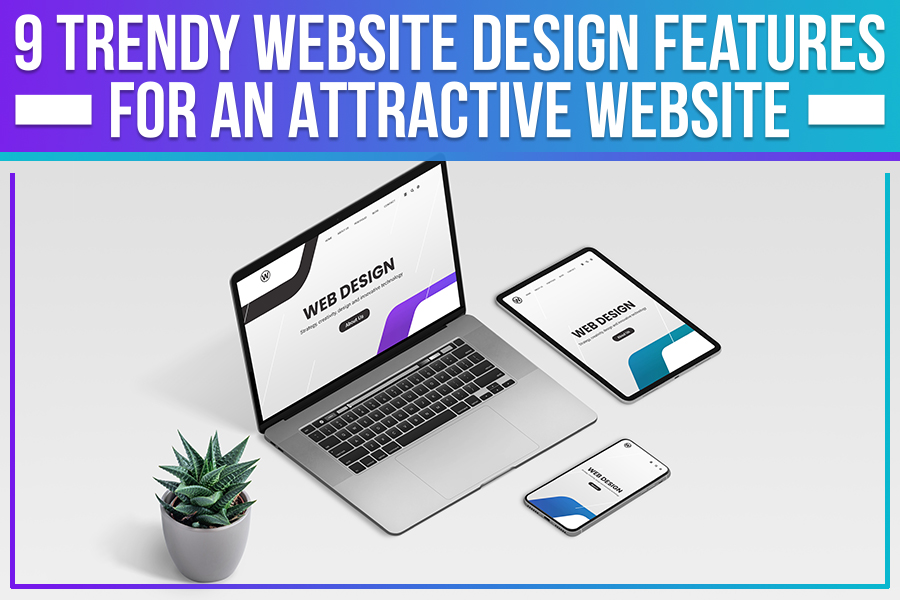 9 Trendy Website Design Features For An Attractive Website - AppsTru